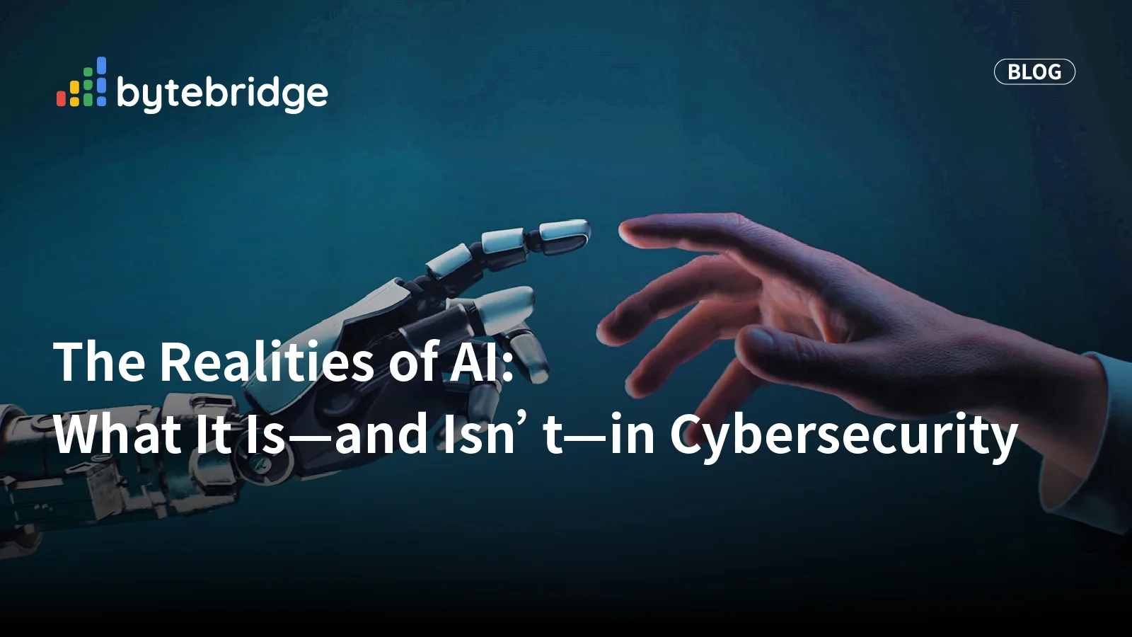 The Realities of AI: What It Is—and Isn’t—in Cybersecurity - ByteBridge